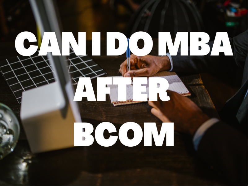 Can I Do MBA After BCom Pursuing Your Career Goals